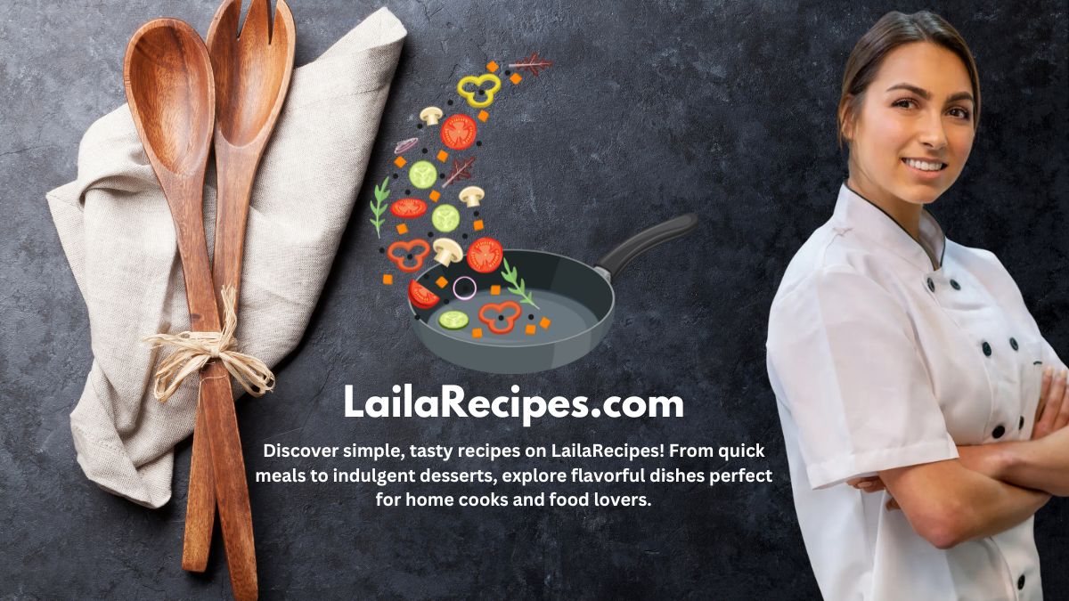 LailaRecipes - Easy and Delicious Recipes for Home Cooks